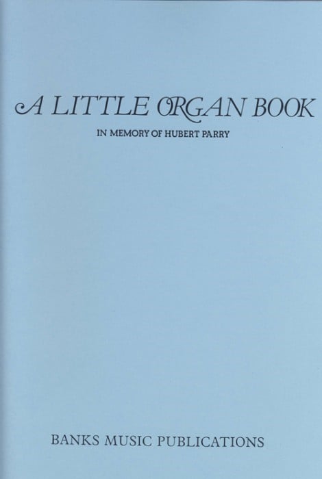A Little Organ Book in Memory of Hubert Parry for Organ published by ...